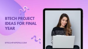 BTech Project Ideas for Final Year – Top 20 Picks for 2025 - BTech Papers