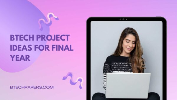 BTech Project Ideas for Final Year – Top 20 Picks for 2025 - BTech Papers